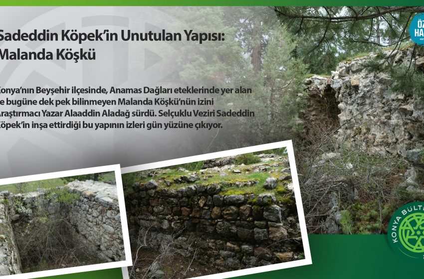 Sadeddin Köpek’in Unutulan Yapısı: Malanda Köşkü – Konya Bülteni